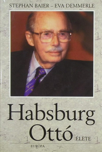 Libri Antikvár Könyv: Habsburg Ottó élete (Stephan Baier - Eva Demmerle ...