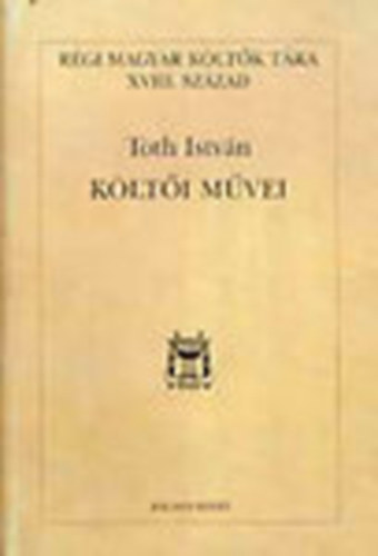 Libri Antikvár Könyv: Toth István költői művei (Régi Magyar Költők Tára ...